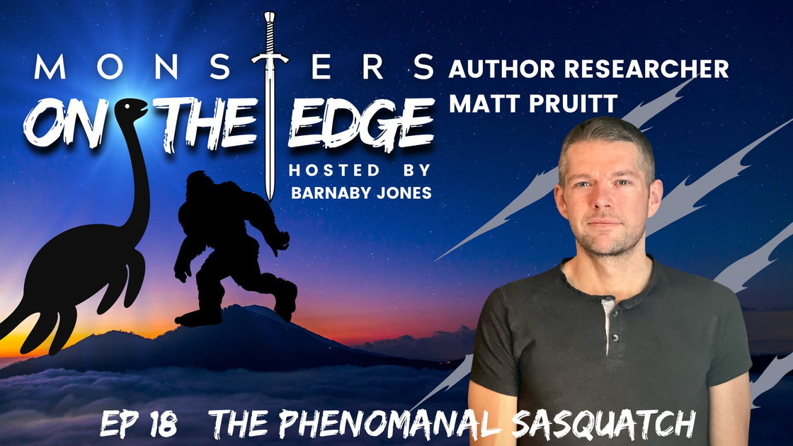 The Phenomenal Sasquatch with guest Matt Pruitt | Monsters on the Edge – Untold Radio AM