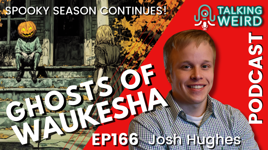 Ghosts of Waukesha with Josh Hughes | Talking Weird #166 – Untold Radio AM