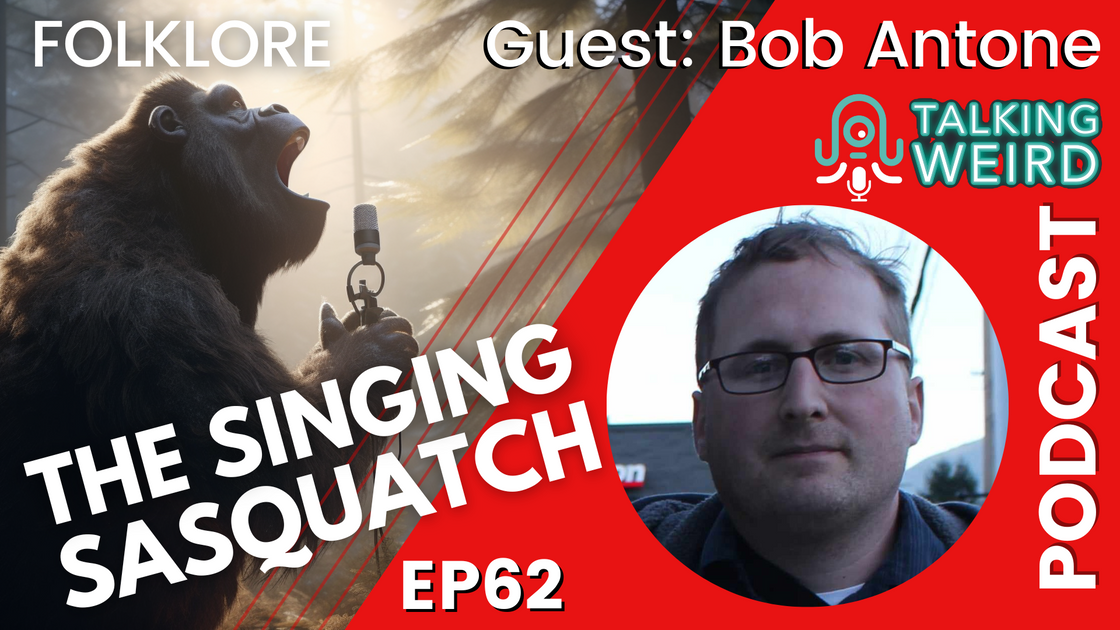 The Singing Sasquatch with Bob Antone | Talking Weird #62 – Untold Radio AM