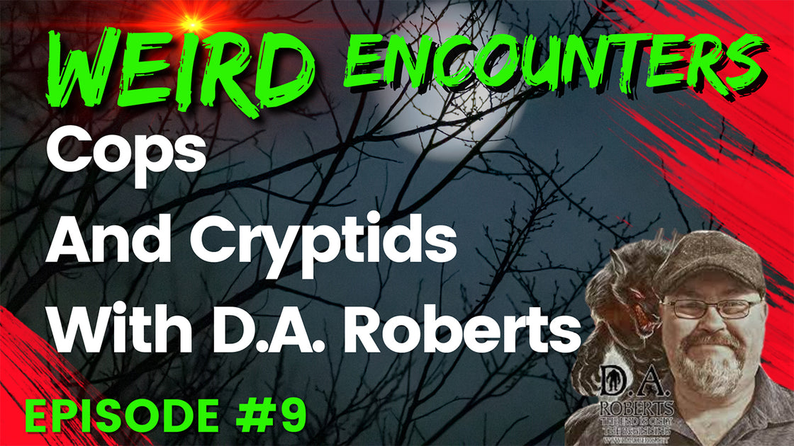 Cops And Cryptids With D.A. Roberts! | Weird Encounters #9 – Untold ...