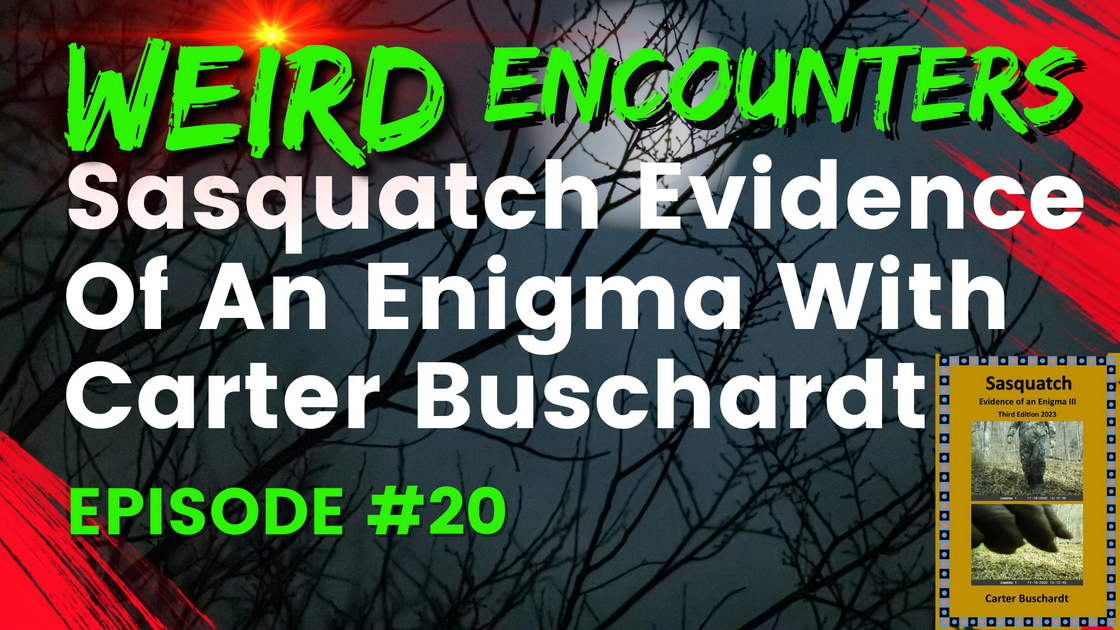 Sasquatch Evidence Of An Enigma III With Carter Buschardt | Weird Enco ...