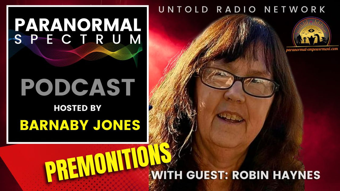 Premonitions with Guest Robin Haynes | Paranormal Spectrum #89 – Untold ...