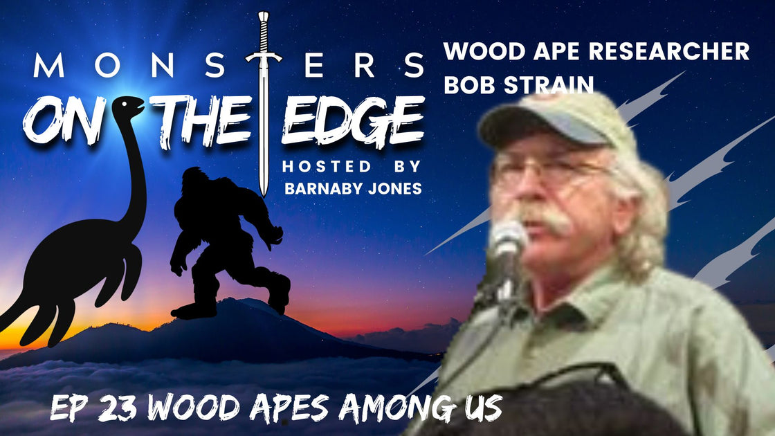 Wood Apes Among Us With Guest Bob Strain | Monsters on the Edge #23 ...
