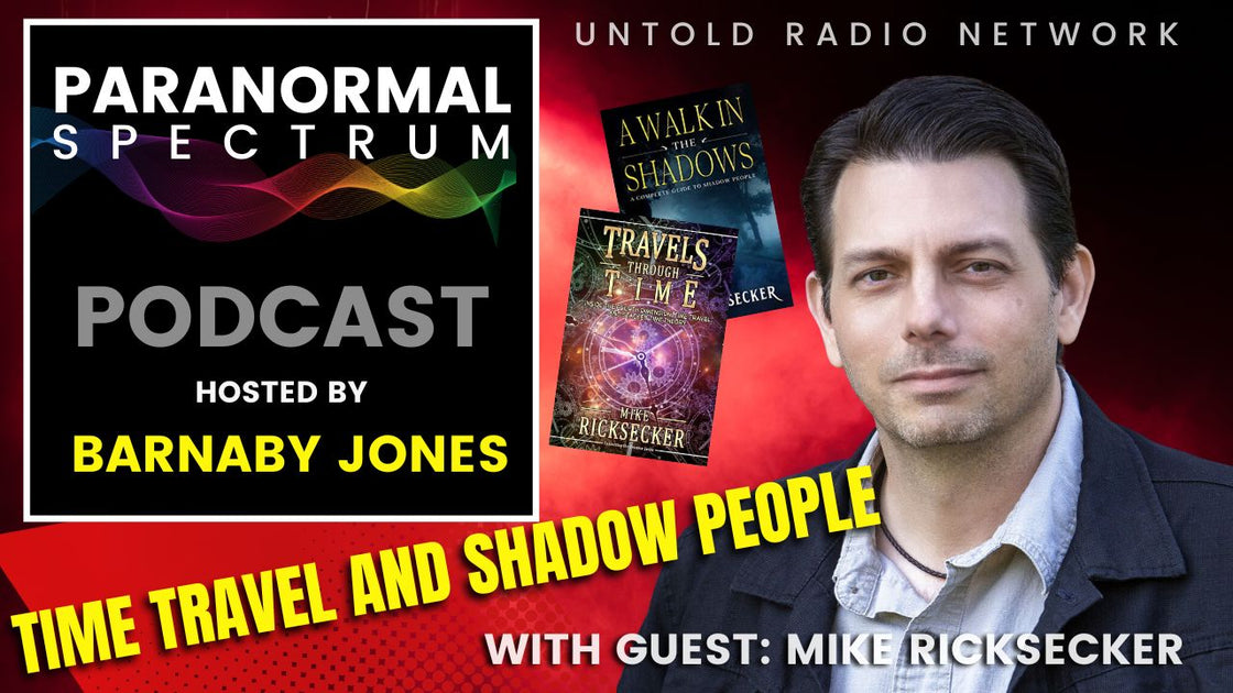 Time Travel and Shadow People with guest Mike Ricksecker | Paranormal ...