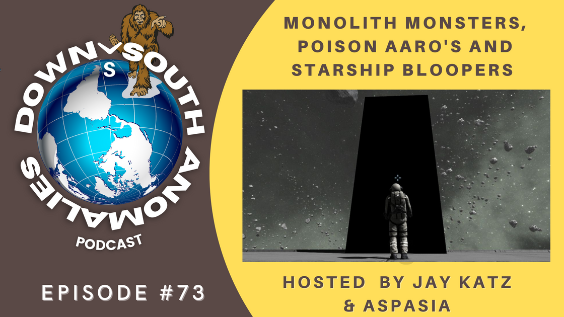 Monolith Monsters, Poison AARO's and Starship Bloopers | Down South An ...