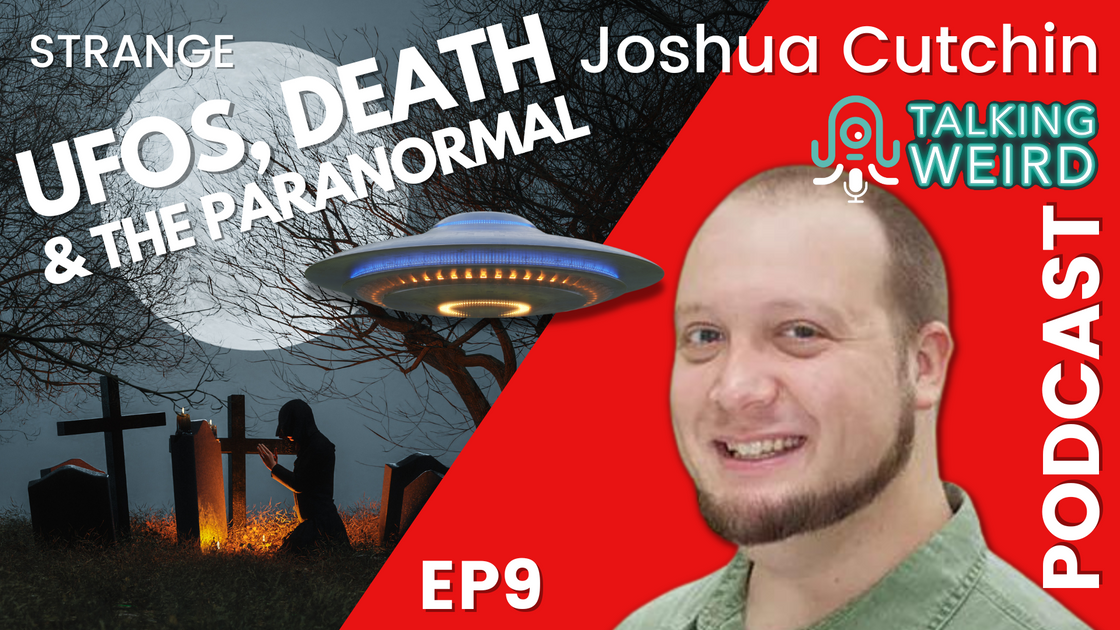 UFOs, Death, and the Paranormal with Joshua Cutchin | Talking Weird #9 ...