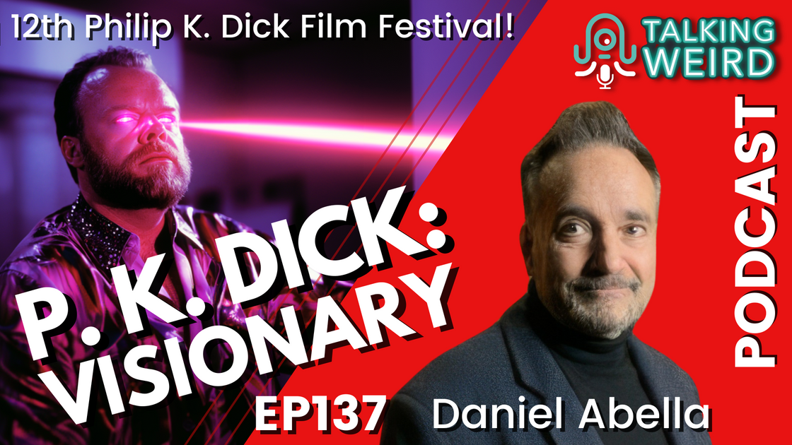 Philip K. Dick: Visionary with Daniel Abella | Talking Weird #137 ...