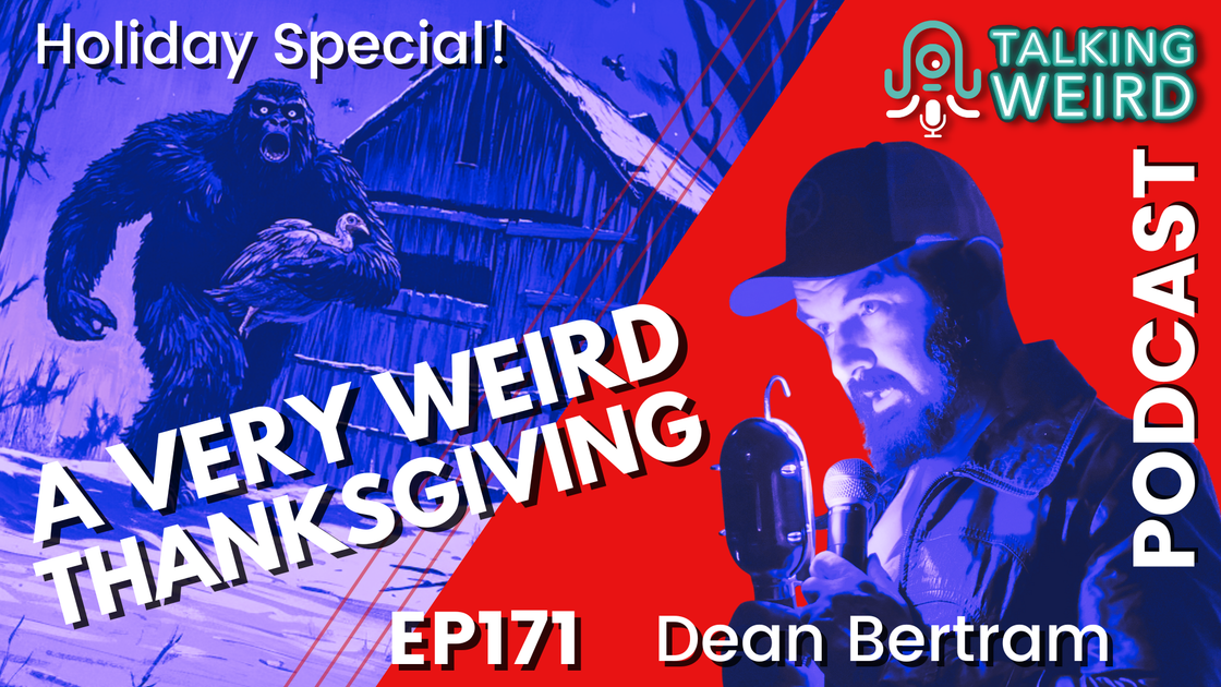 A Very Weird Thanksgiving with Dean Bertram | Talking Weird #171 ...