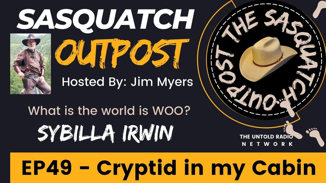 Cryptid in My Cabin | The Sasquatch Outpost #49 – Untold Radio AM