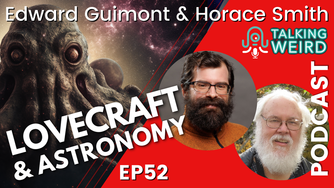Lovecraft & Astronomy with Edward Guimont & Horace Smith | Talking Wei ...
