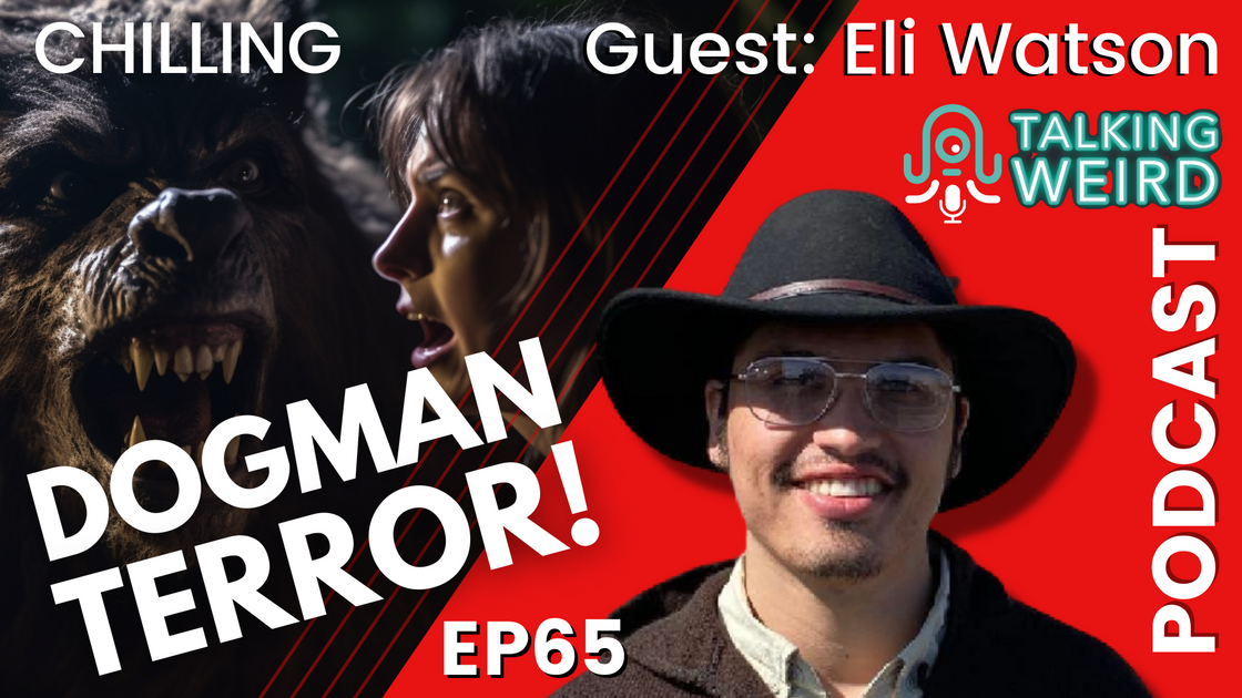 Terrifying Dogman Reports with Eli Watson | Talking Weird #65 – Untold ...