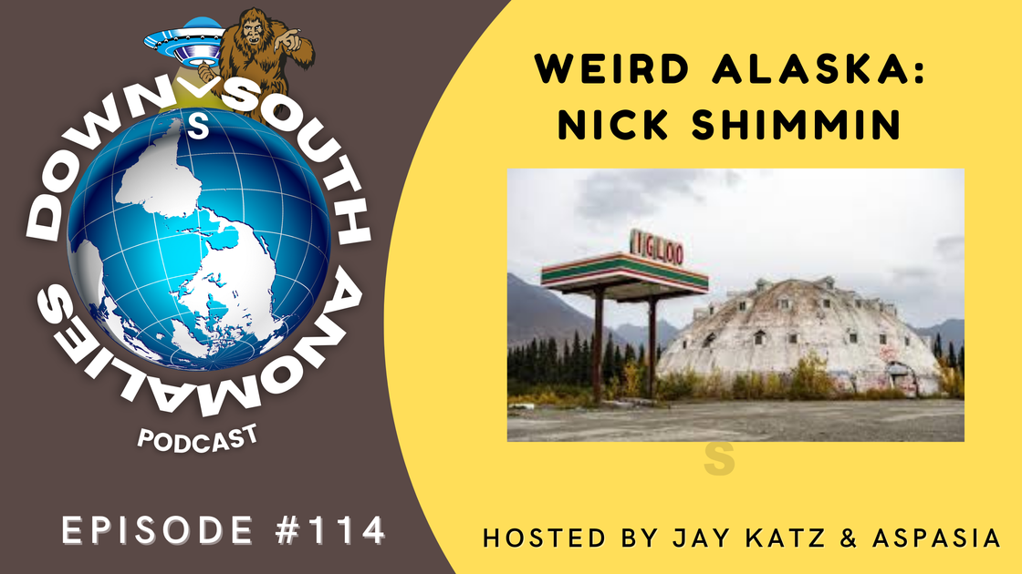Weird Alaska: Nick Shimmin | Down South Anomalies #114 – Untold Radio AM