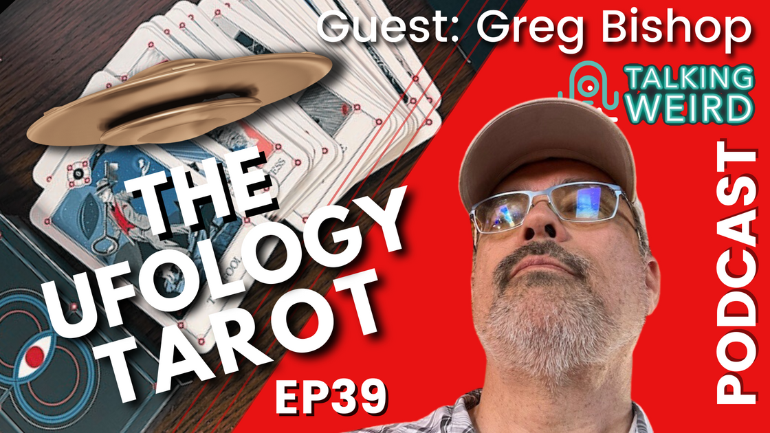 The Ufology Tarot with Greg Bishop | Talking Weird #39 – Untold Radio AM