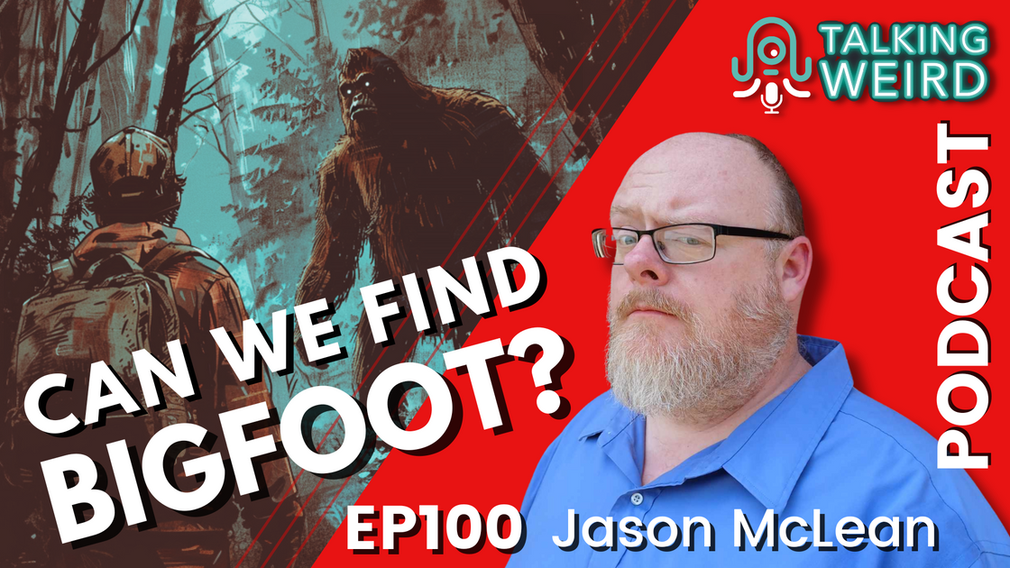 Can Bigfoot Be Found? With Jason McLean | Talking Weird #100 – Untold ...