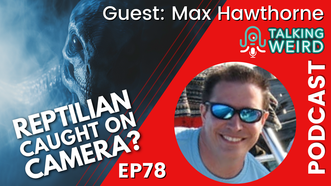 Reptilian Caught on Camera? With Max Hawthorne | Talking Weird #78 ...
