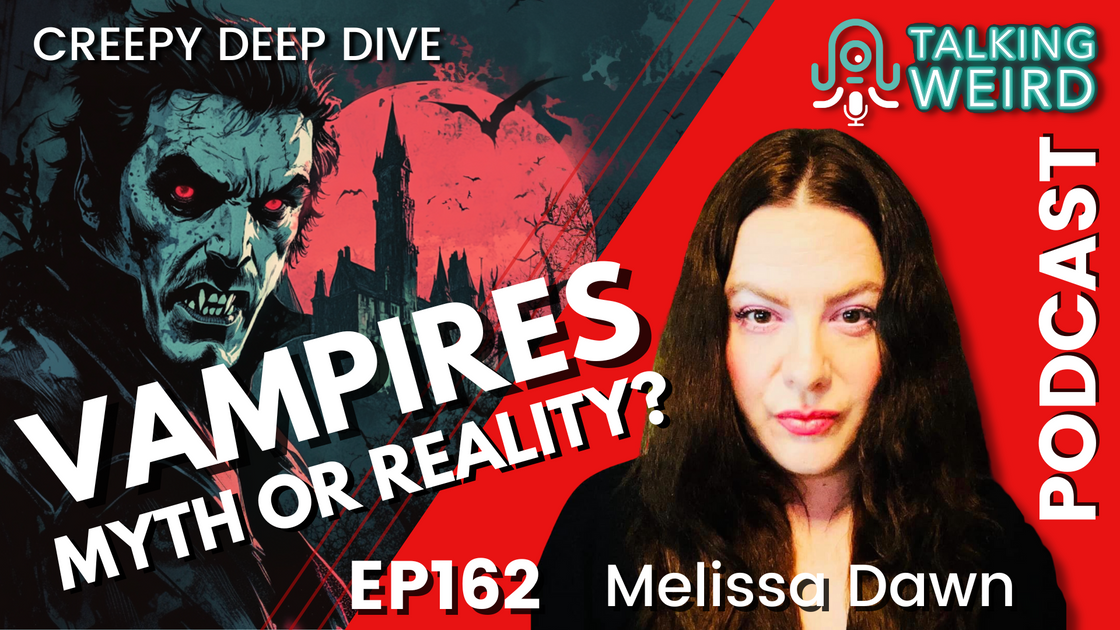 Vampires: Myth or Reality? with Melissa Dawn | Talking Weird #162 ...