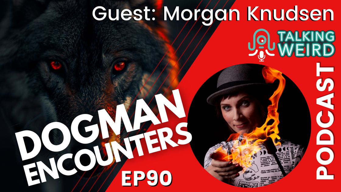 Dogman Encounters with Morgan Knudsen | Talking Weird #90 – Untold Radio AM