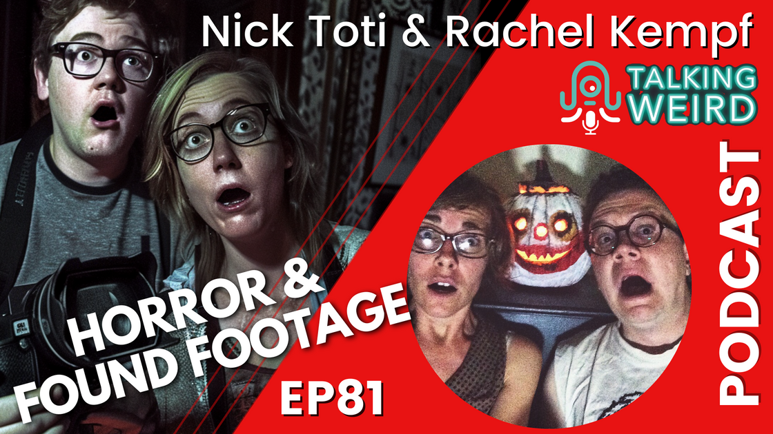 The Real Horrors of Found Footage with Nick Toti & Rachel Kempf | Talk ...