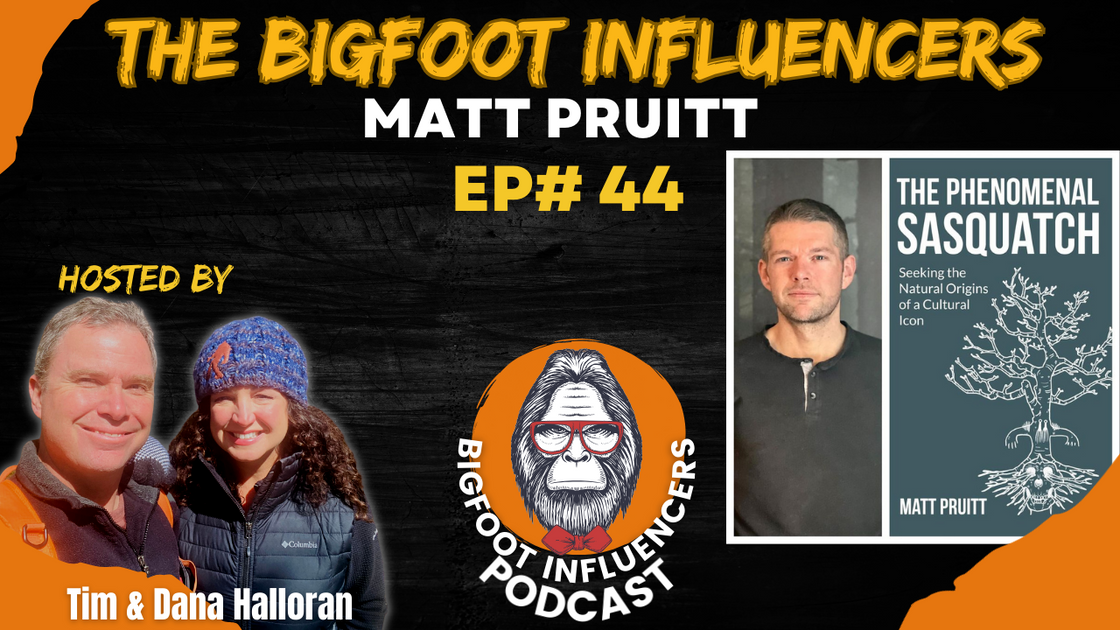 The Phenomenal Sasquatch with Matt Pruitt | The Bigfoot Influencers #4 ...