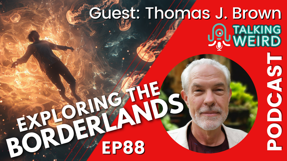 Exploring the Borderlands with Thomas J. Brown | Talking Weird #88 ...