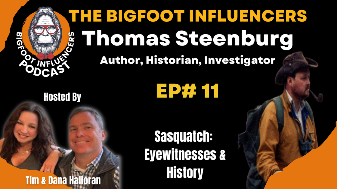 Eyewitnesses and History with Thomas Steenburg | The Bigfoot Influence ...