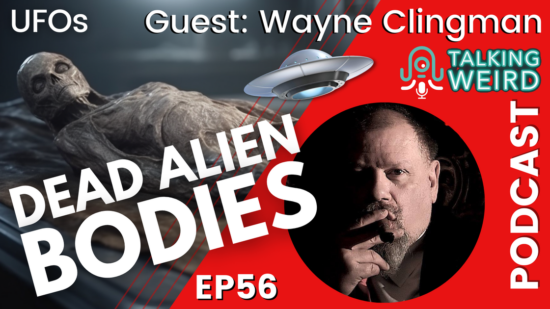 Dead Alien Bodies with Wayne Clingman | Talking Weird #56 – Untold Radio AM