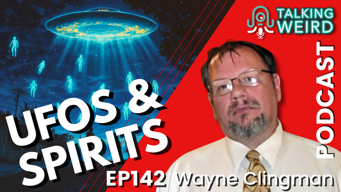 UFOs and Spirits with Wayne Clingman | Talking Weird #142 – Untold Radio AM