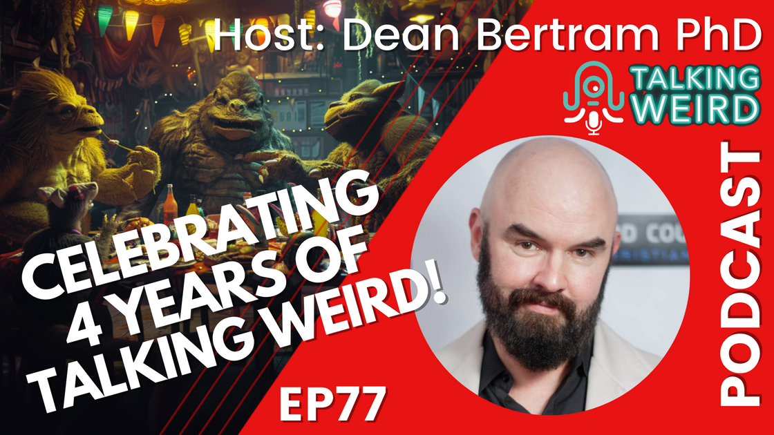 Celebrating Four Years of Weirdness | Talking Weird #77 – Untold Radio AM