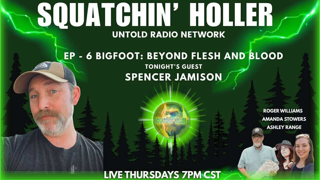 Bigfoot: Beyond Flesh and Blood with Spencer Jamison | Squatchin' Holl ...